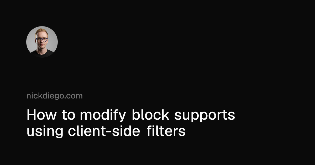 How to modify block supports using client-side filters | Nick Diego